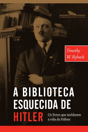 #1.741 – Timothy W. Ryback – A Biblioteca Esquecida de Hitler – Os ...